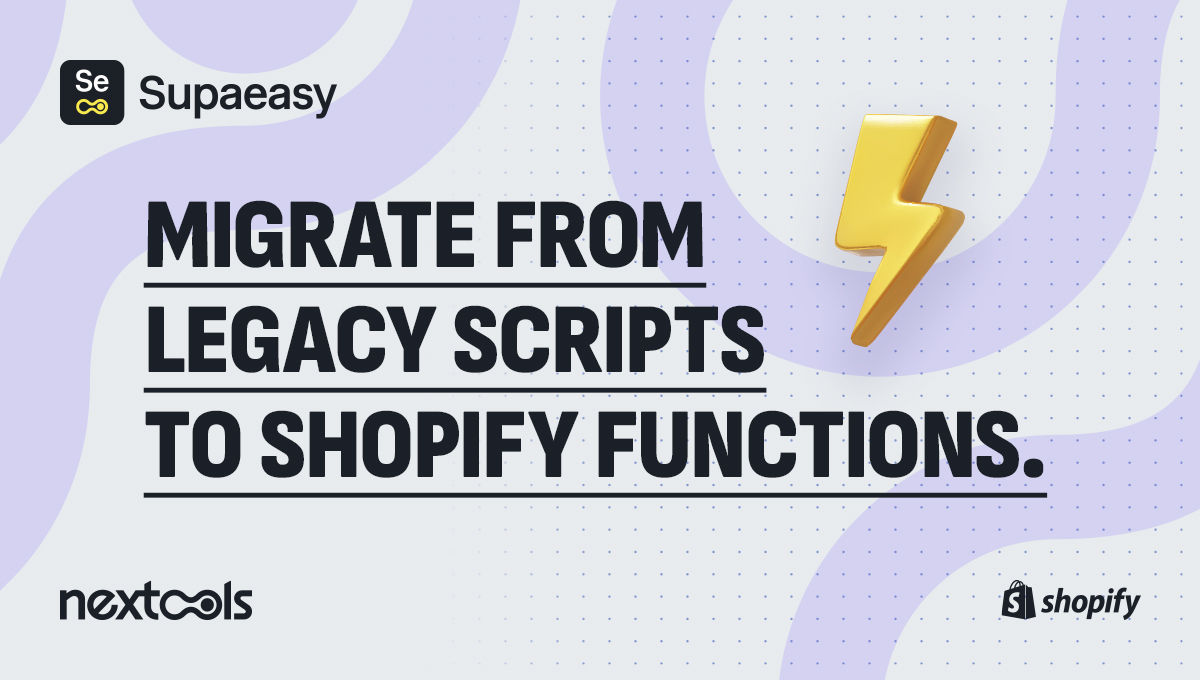 Efficient Migration: Legacy Scripts to Shopify Functions - SupaEasy - AI Shopify Functions ...